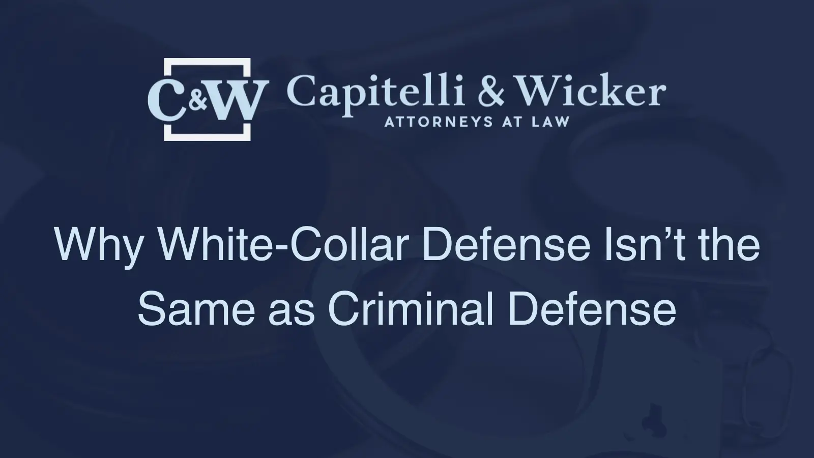 Why White-Collar Defense Isn’t the Same as Criminal Defense